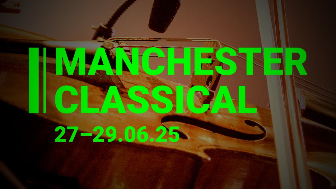 Award-winning festival, Manchester Classical, returns to celebrate the ...